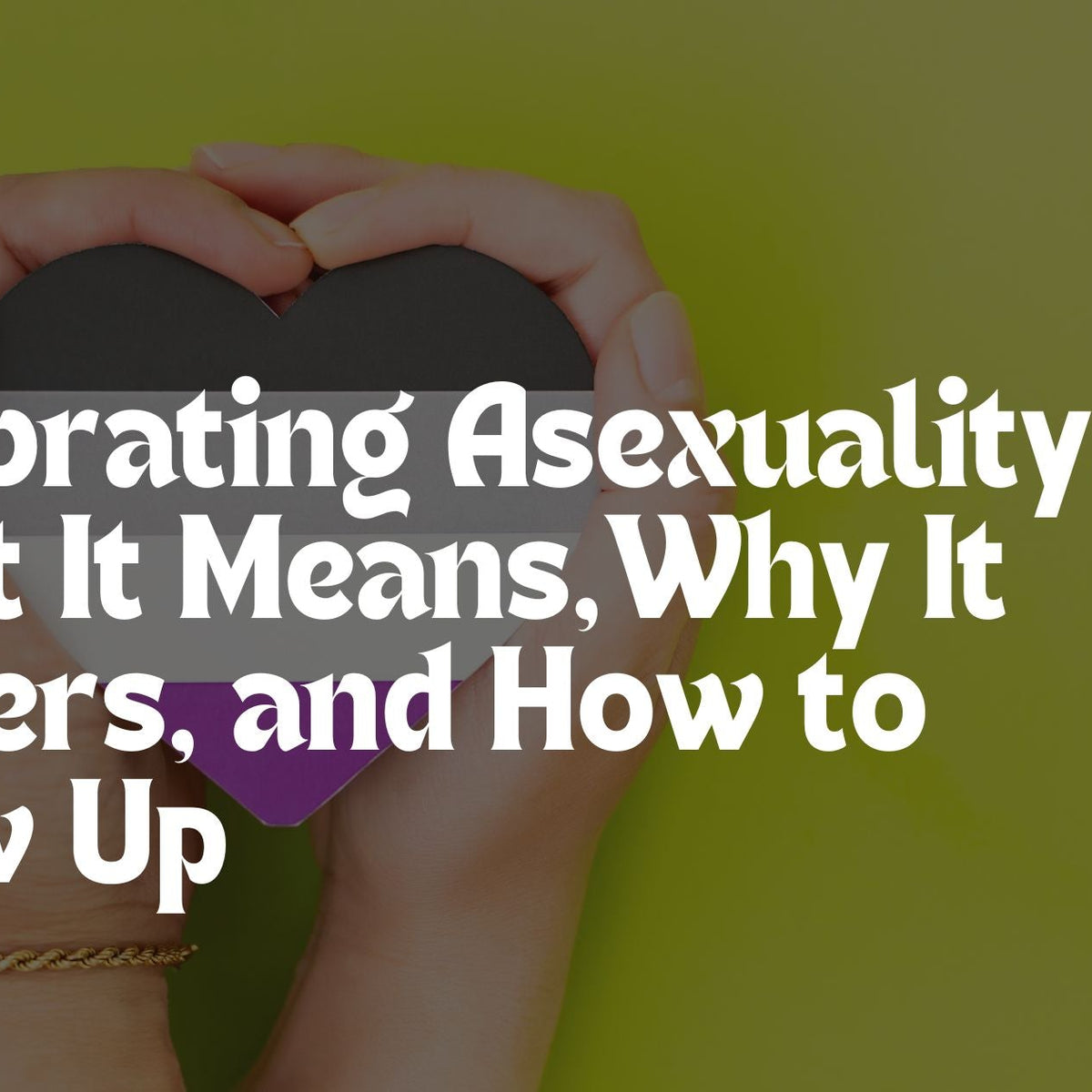 🖤💜 Celebrating Asexuality What It Means Why It Matters And How To S 0012