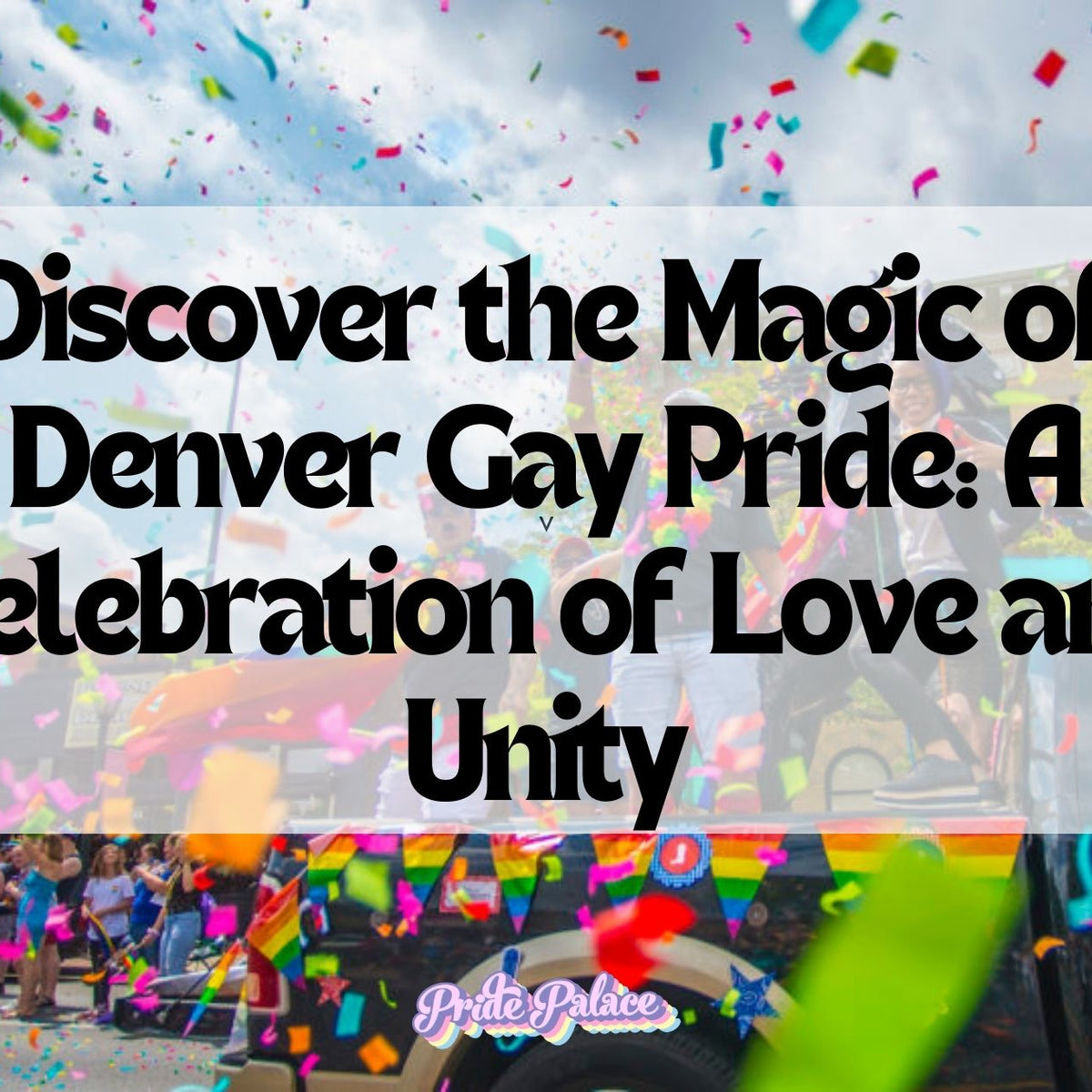 Discover the Magic of Denver Gay Pride: A Celebration of Love and Unit ...
