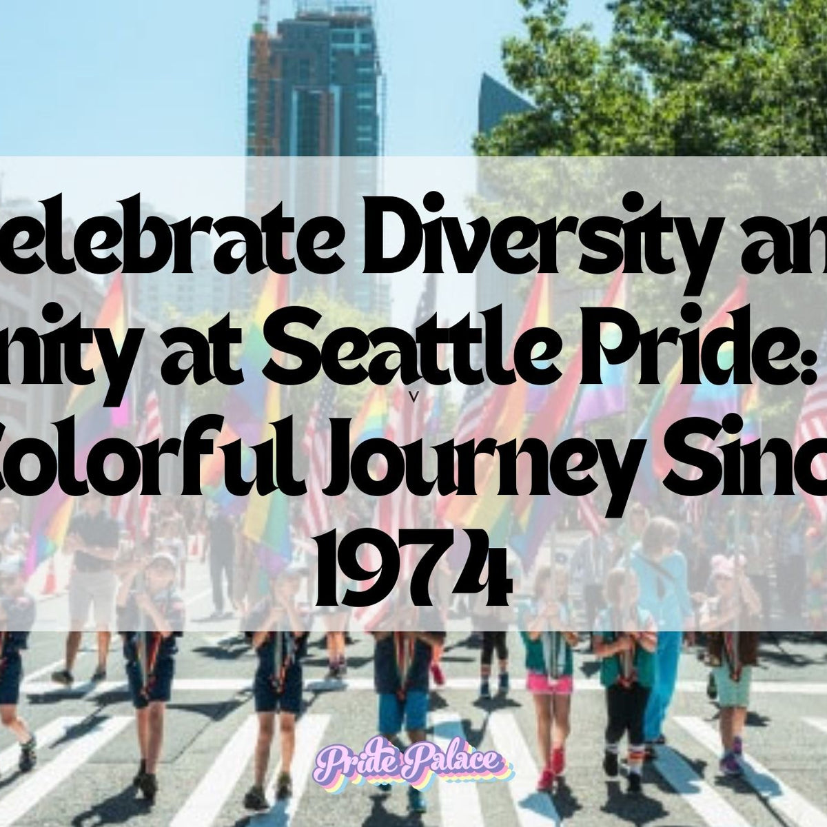Celebrate Diversity and Unity at Seattle Pride: A Colorful Journey Sin ...