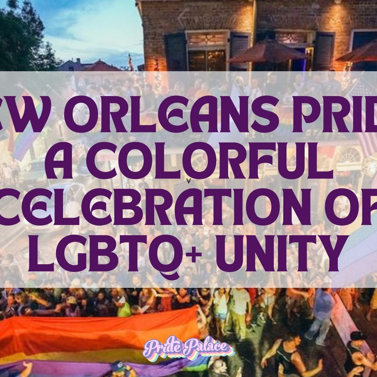 New Orleans Pride: A Colorful Celebration of LGBTQ+ Unity – Pride Palace