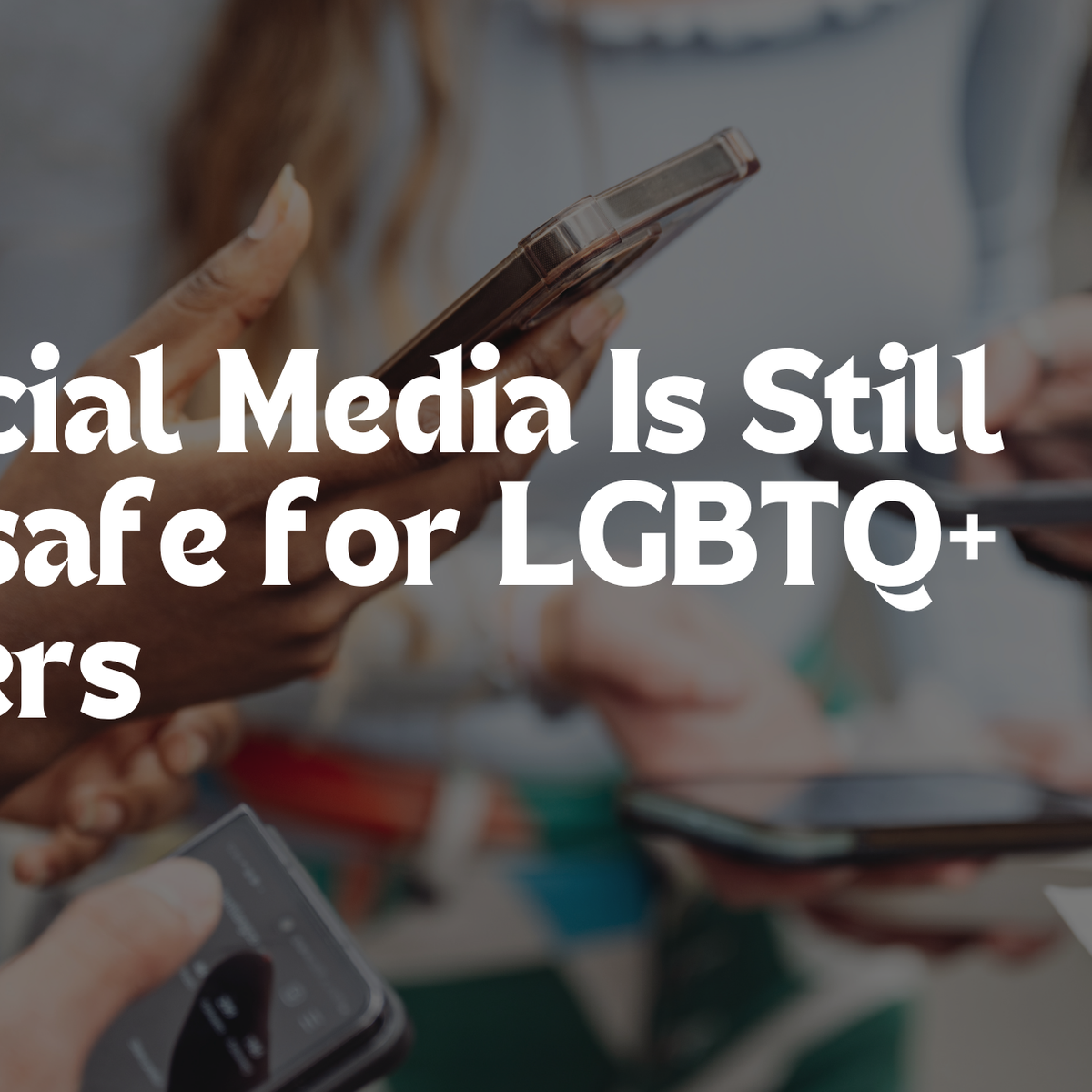 Social Media Is Still Unsafe for LGBTQ+ Users – Pride Palace