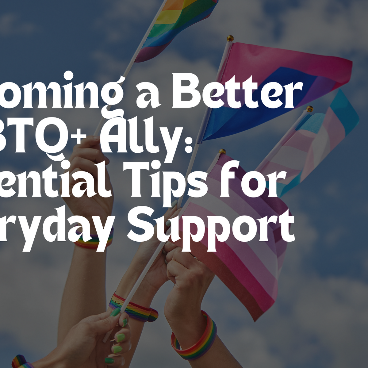 Becoming a Better LGBTQ+ Ally: Essential Tips for Everyday Support ...