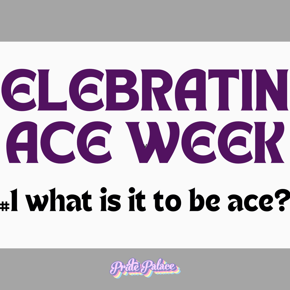 What exactly is to be Ace? - Ace week #1 – Pride Palace