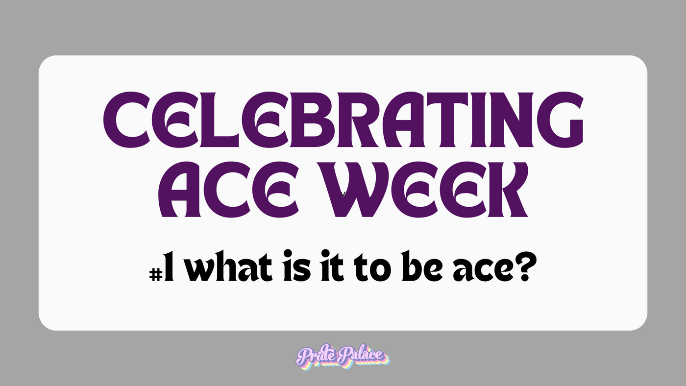 What exactly is to be Ace? - Ace week #1 – Pride Palace