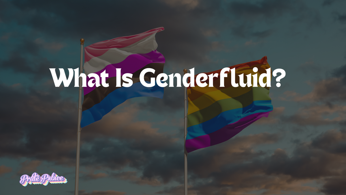 What Is Genderfluid? – Pride Palace