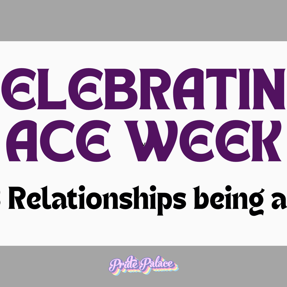 Navigating Relationships as an Asexual - Ace Week #3 – Pride Palace
