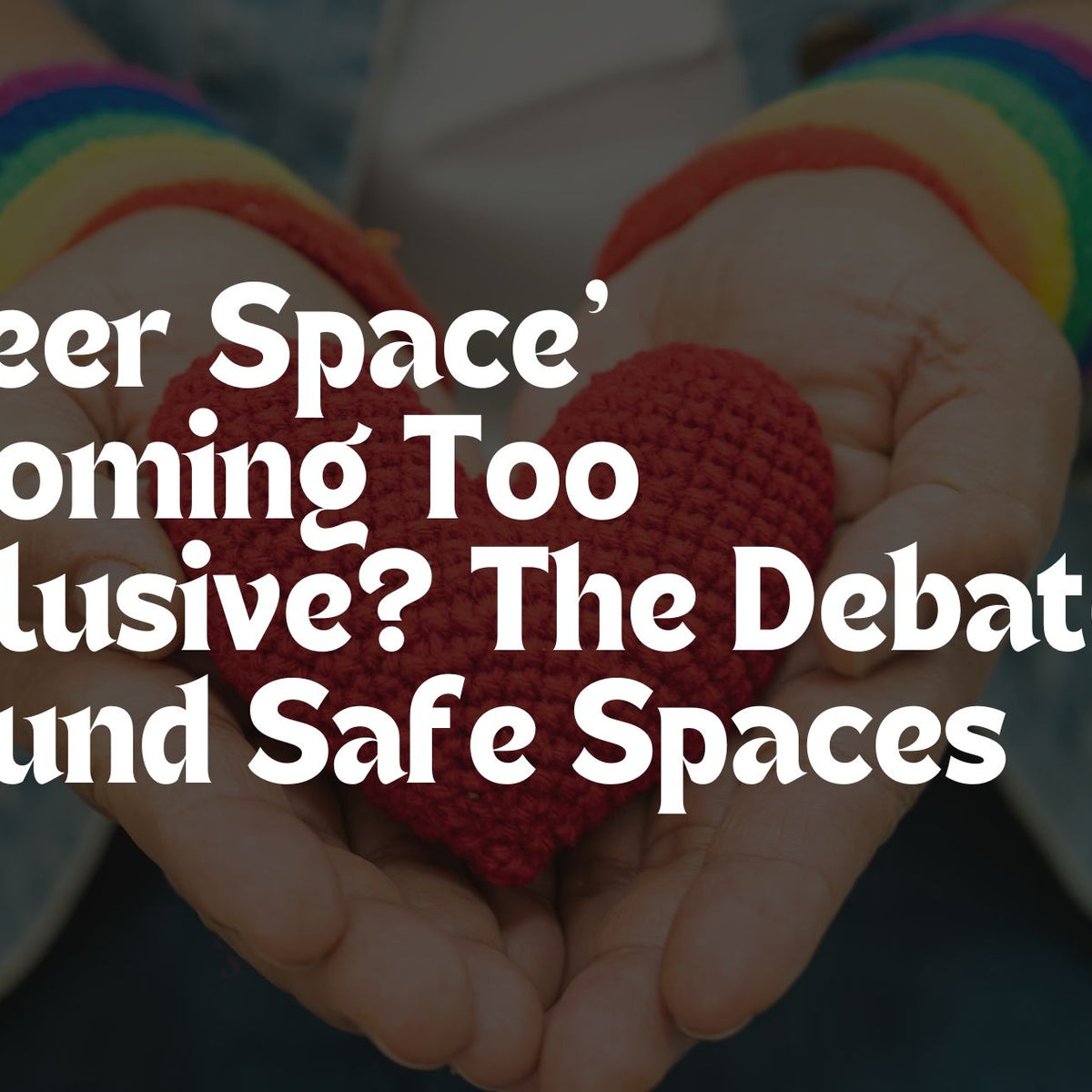 Queer Space' Becoming Too Exclusive? The Debate Around Safe Spaces ...