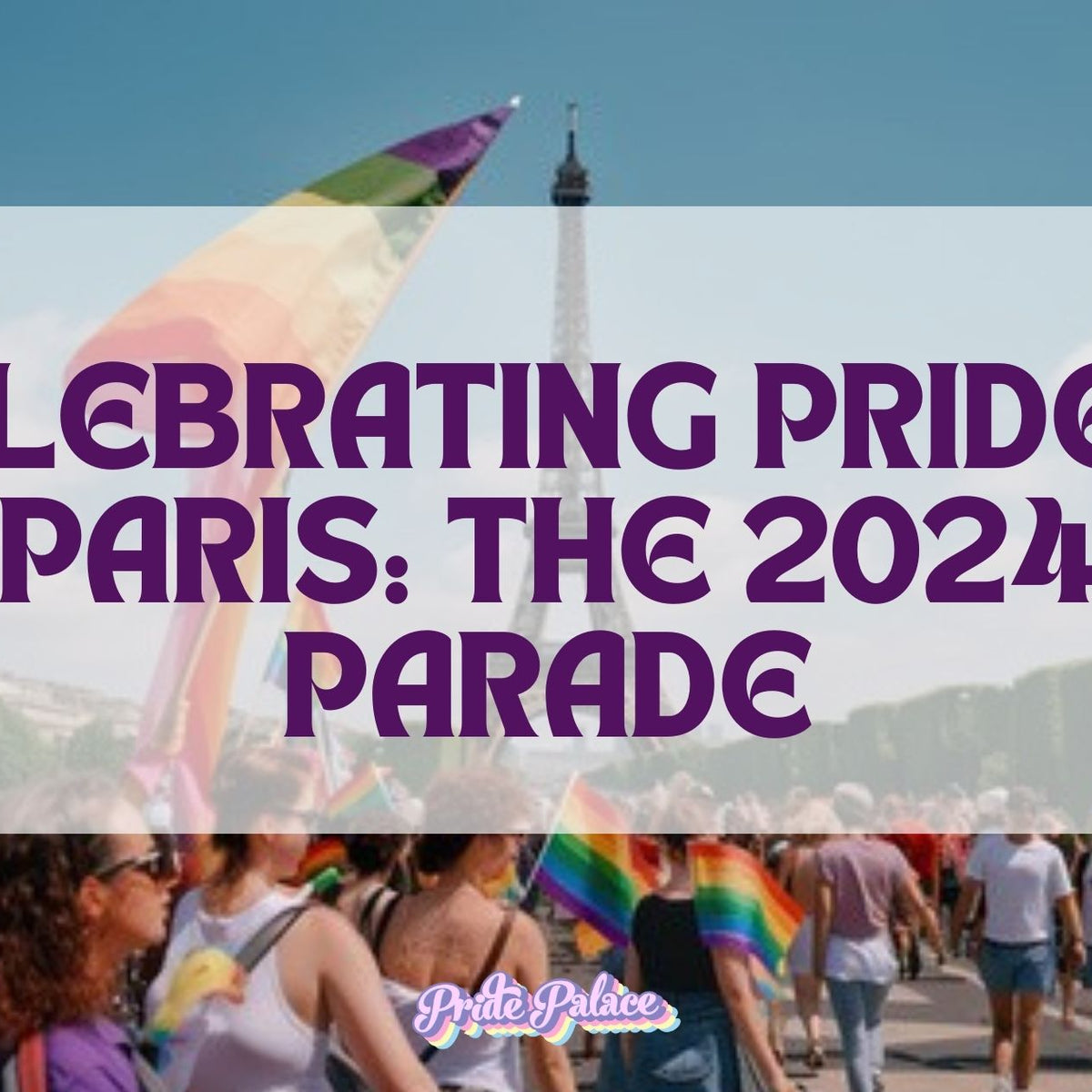 Celebrating Pride in Paris: The 2024 Parade – Pride Palace