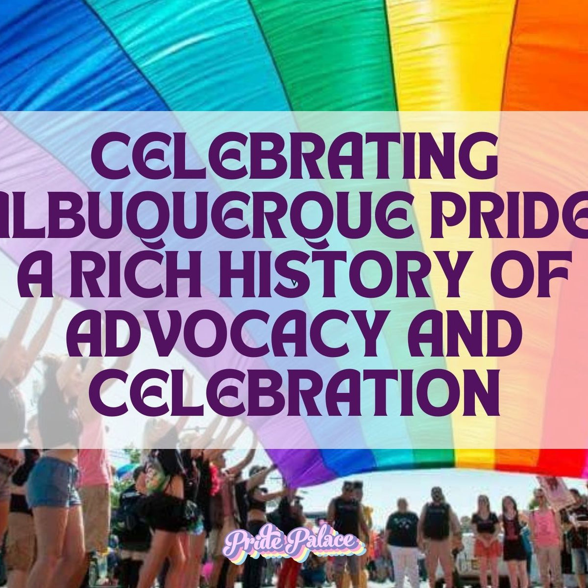 Celebrating Albuquerque Pride: A Rich History of Advocacy and Celebrat ...