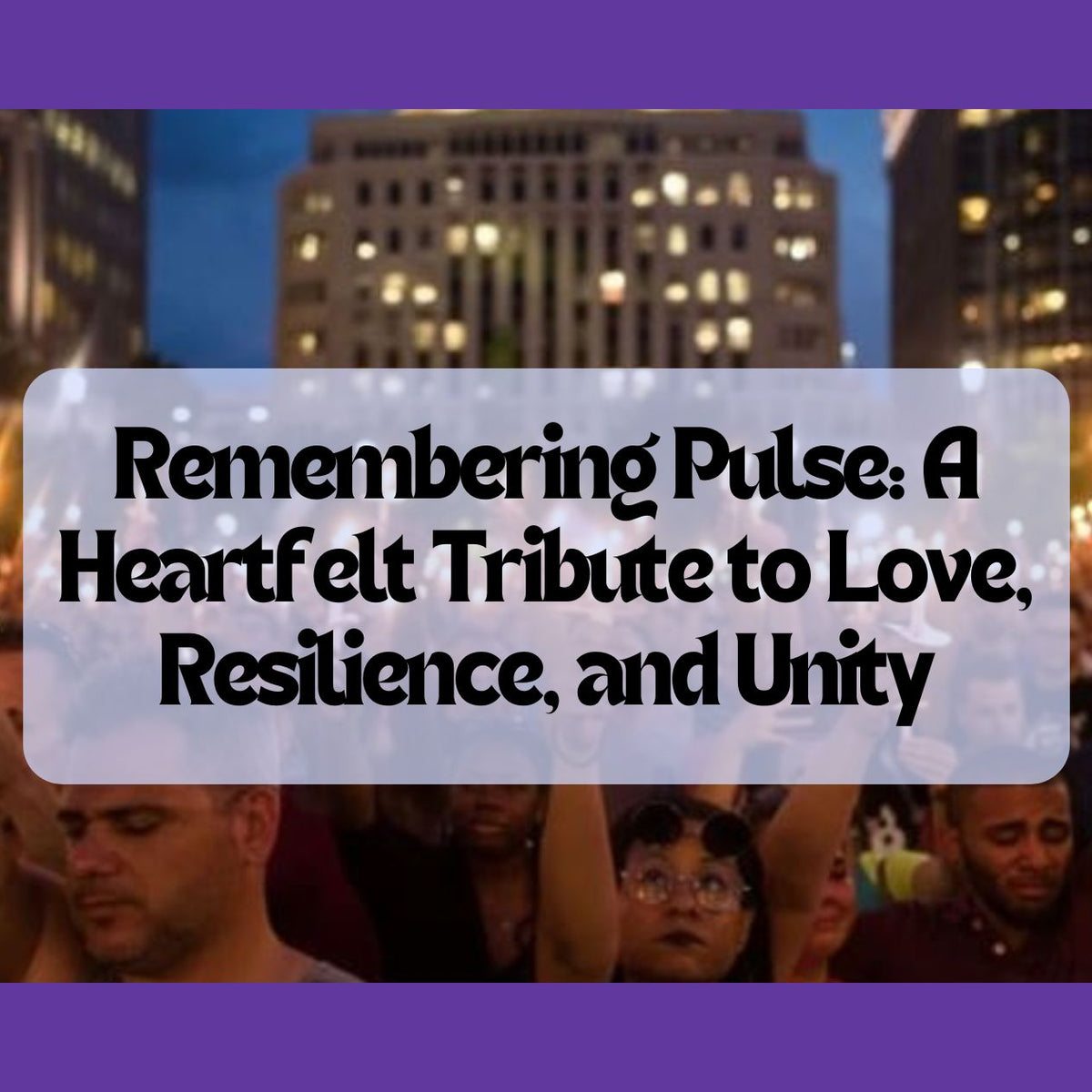 Remembering Pulse: A Heartfelt Tribute to Love, Resilience, and Unity ...