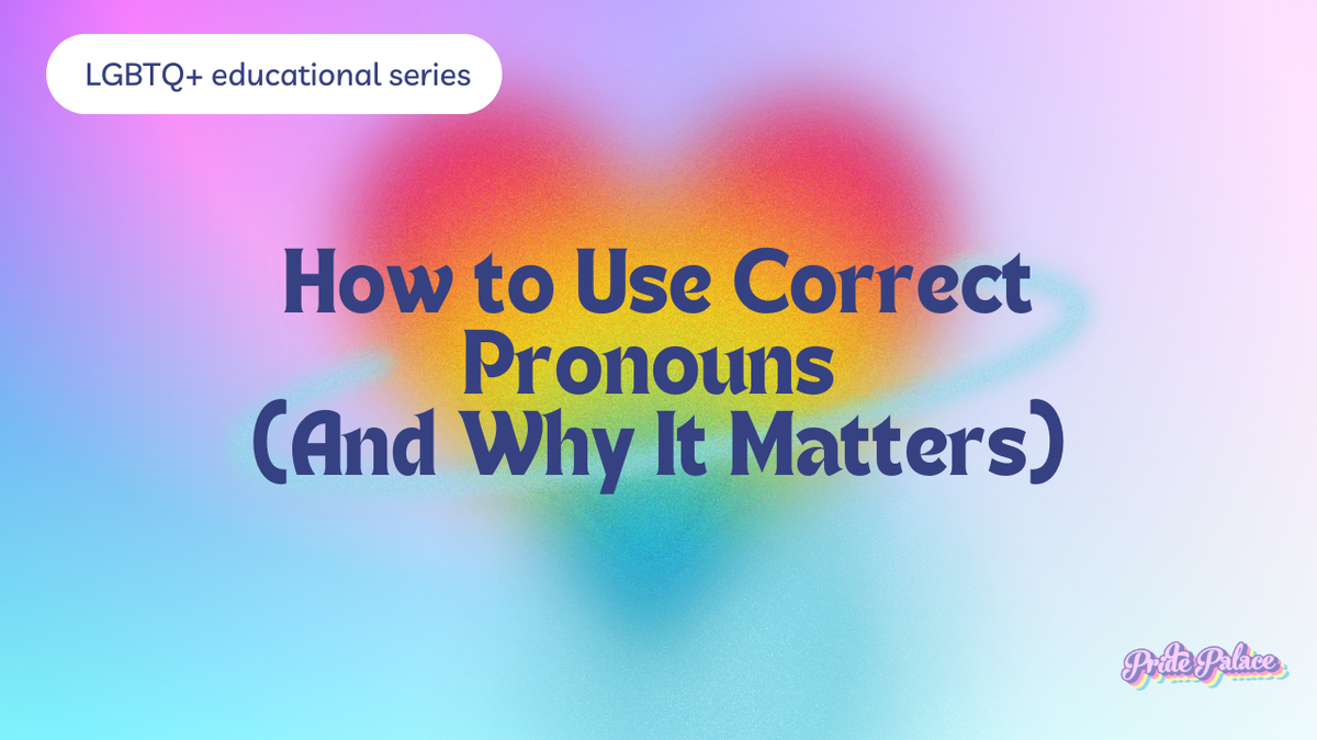 How to Use Correct Pronouns (And Why It Matters) – Pride Palace